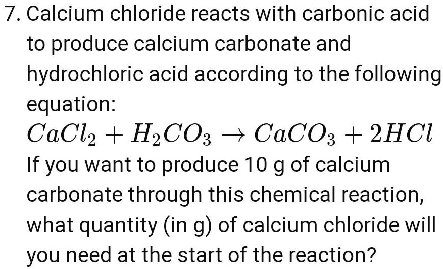SOLVED: 7. Calcium chloride reacts with carbonic acid to produce calcium carbonate and ...