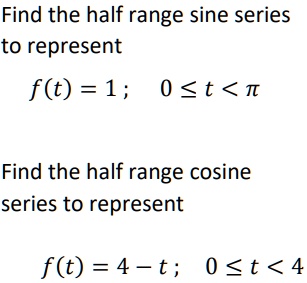 SOLVED: Find the half range sine series to represent f(t) =1; 0