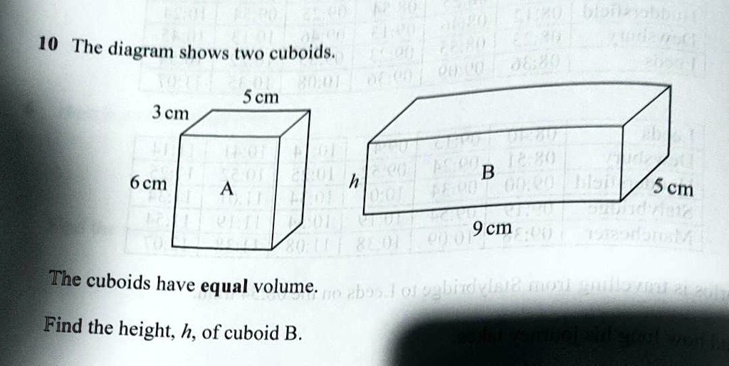 10 The diagram shows two cuboids. 5 cm 3 cm 6 cm A h B 5...