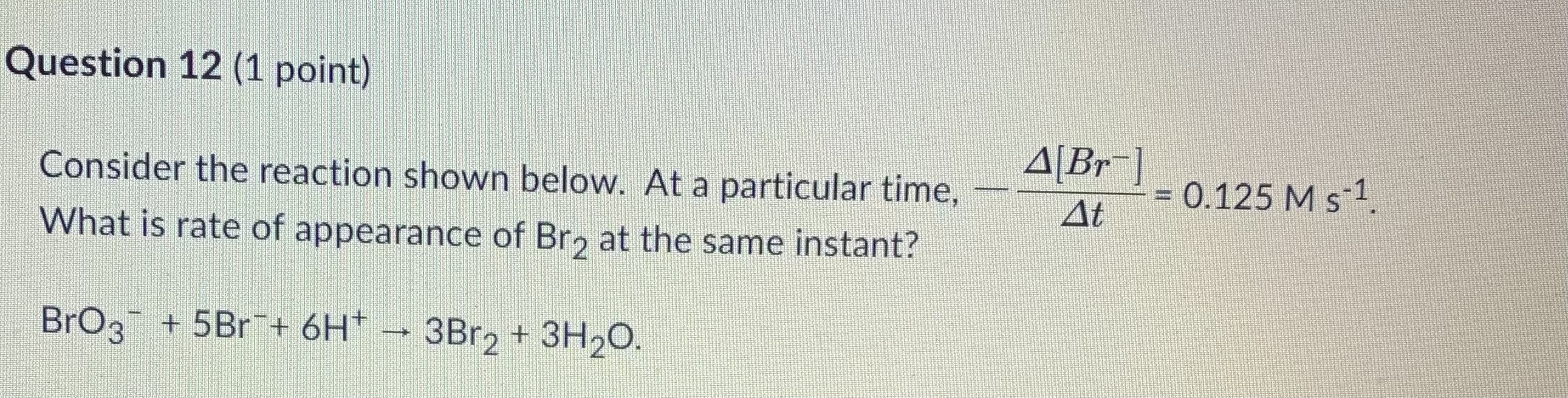 Question 12 (1 point) Consider the reaction shown below. At a ...