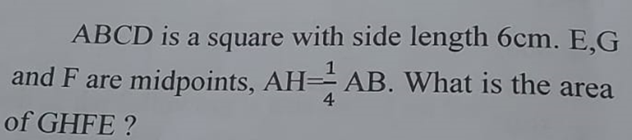 SOLVED: A B C D is a square with side length 6 cm . E, G and F are midpoints, A H=(1)/(4) A B ...