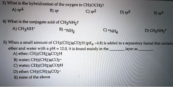 SOLVED: 3) What is the hybridization of the oxygen in CH3OCH3? A) sp3 B ...