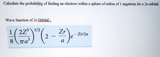 Calculate the probability of finding an electron within a sphere of radius of 1 angstrom for a ...
