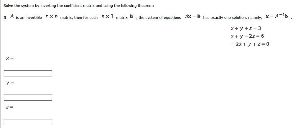 solve the system by inverting the coefficient matrix and using the ...