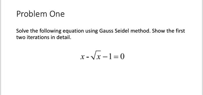 SOLVED: Problem One Solve the following equation using Gauss-Seidel method. Show the first two ...
