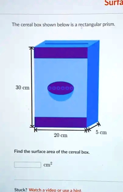 SOLVED: The cereal box shown below is a rectangular prism. 30 cm 20 cm ...