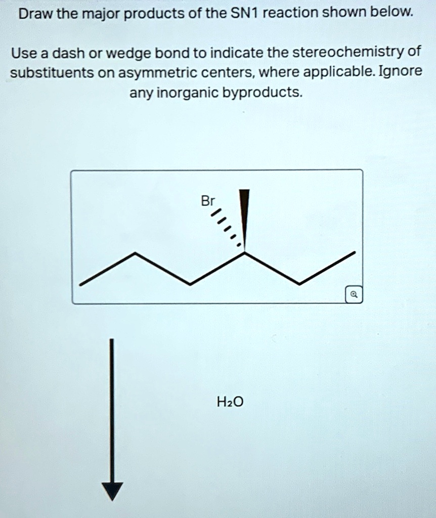 draw the major products of the sn1 reaction shown below use a dash or ...