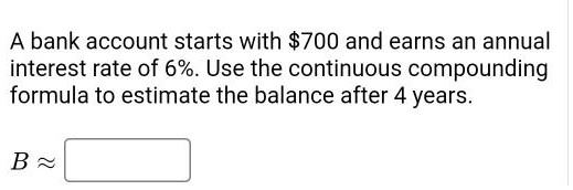 SOLVED: A bank account starts with 700 and earns an annual interest ...