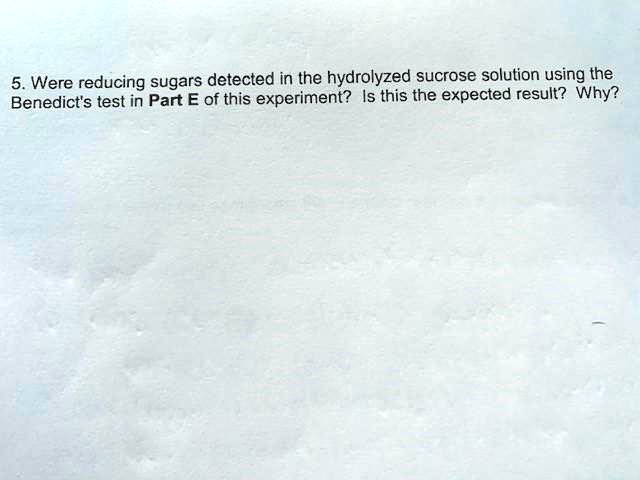 5 were reducing sugars detected in the hydrolyzed sucrose solution ...