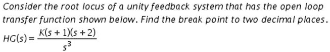 SOLVED: Consider the root locus of a unity feeaback system that has the open loop transfer ...