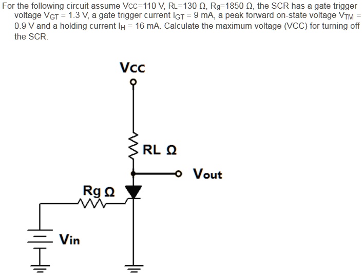 SOLVED: For the following circuit, assume Vcc = 110 V, RL = 130 Î©, Rg = 1850 Î©. The SCR has a ...