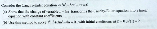 Consider the Cauchy-Euler equation at^2u” + btu' + cu = 0. (a) Show ...
