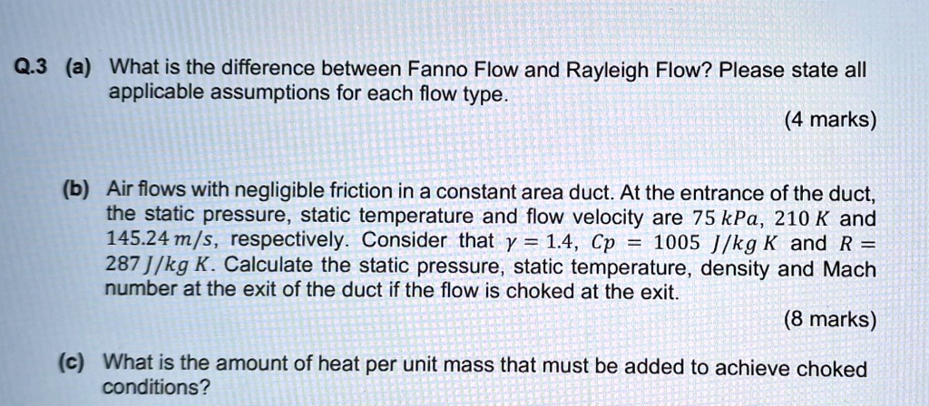 Q.3 (a) What is the difference between Fanno Flow and Rayleigh Flow? Please state all applicable ...