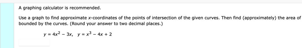 A graphing calculator is recommended. Use a graph to find...
