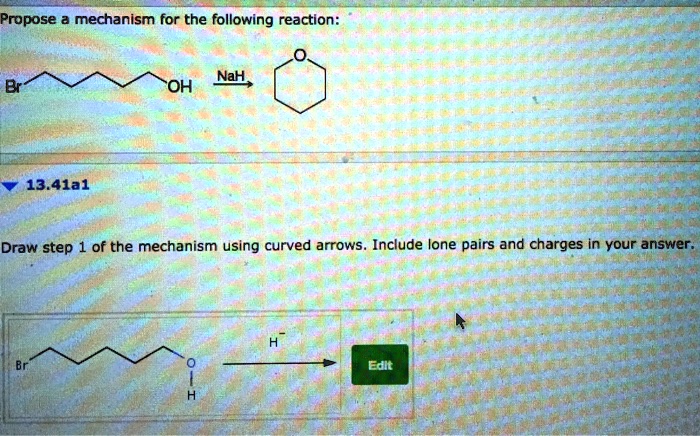 SOLVED: Propose mechanism for the following reaction: Nah OH 13.411 Draw step 1 of the mechanism ...