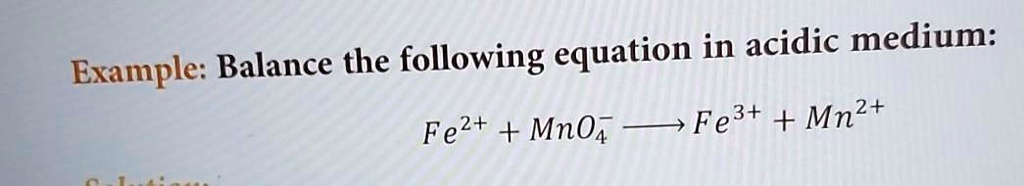 SOLVED: equation in acidic medium: Example: Balance the following Fe2 ...