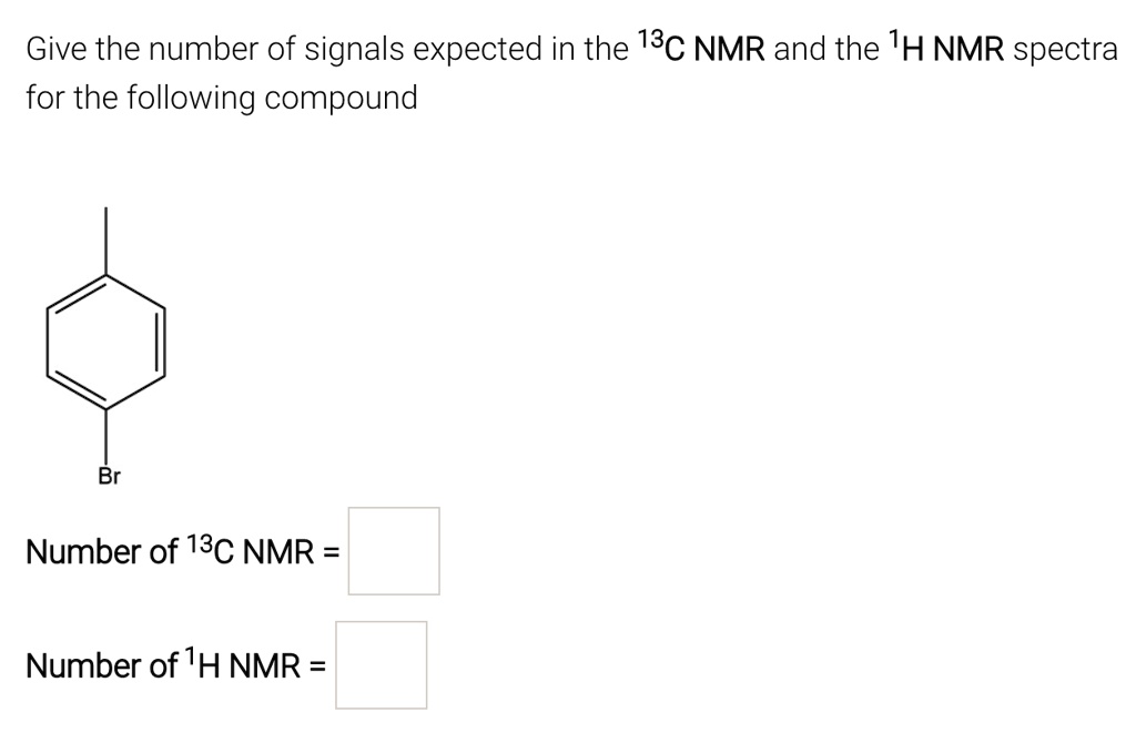 Give the number of signals expected in the 13C NMR and the IH NMR spectra for the following ...