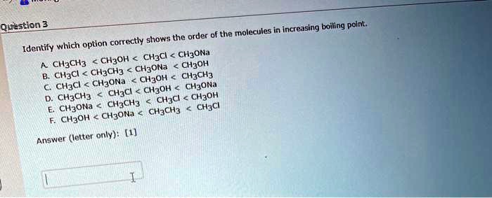 SOLVED: Question: Molecules in increasing boiling point: shows the order of the Identify which ...