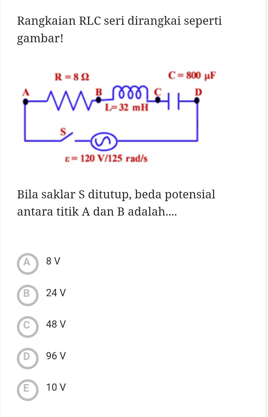Rangkaian RLC seri dirangkai seperti gambar! R=8Ω C=800 μF ε=120 V ...
