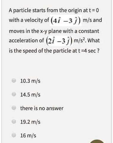 SOLVED:A particle starts from the origin at t = 0 with a velocity of (4i _3 }) m/sand moves in ...