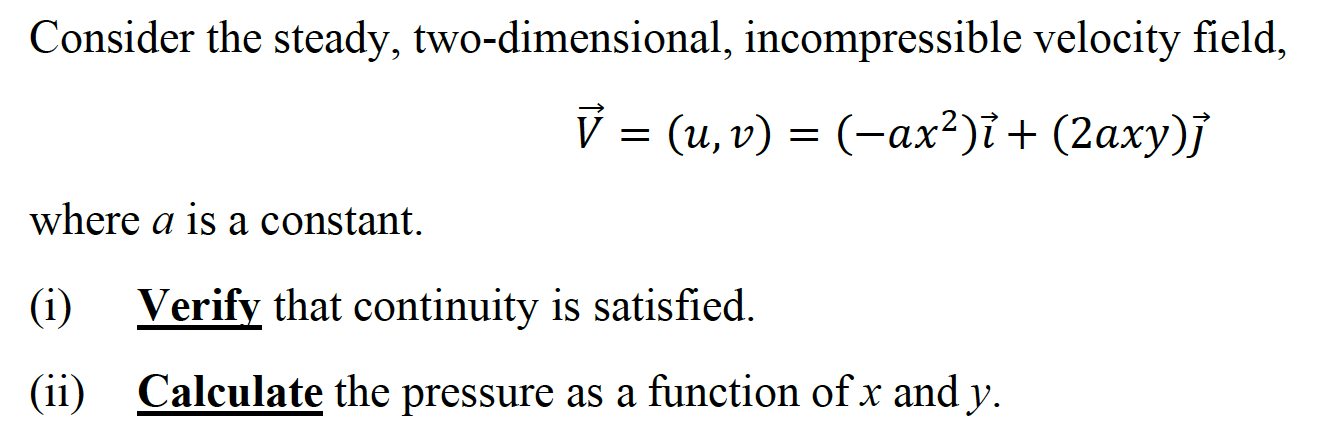 Consider the steady, two-dimensional, incompressible velocity field, V⃗=(u, v)=(-a x^2) +(2 a x ...