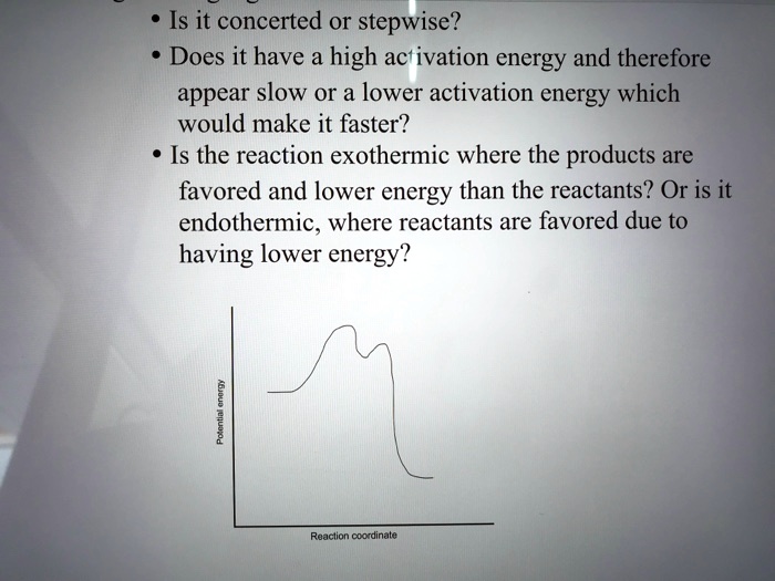 SOLVED: Is it concerted or stepwise? Does it have a high activation ...