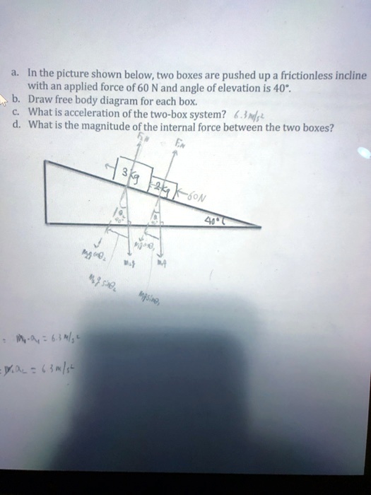a. In the picture shown below, two boxes are pushed up a frictionless ...