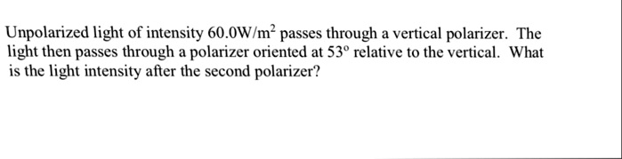 Unpolarized light of intensity 60.0W/m² passes through a vertical ...