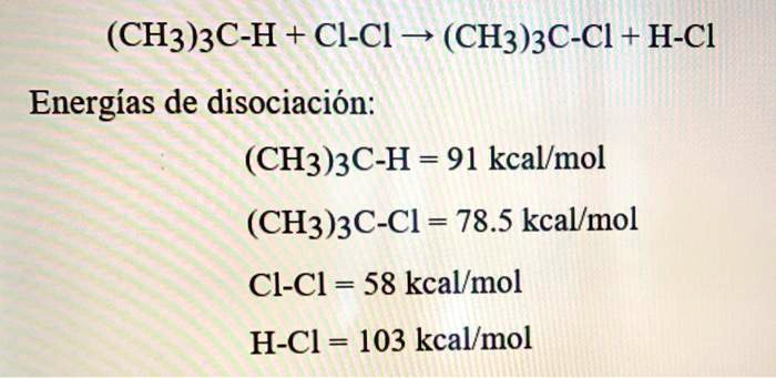 SOLVED: (CH3)3C-H + Cl-CL (CH3)3C-Cl + H-CI Energias de disociacion ...