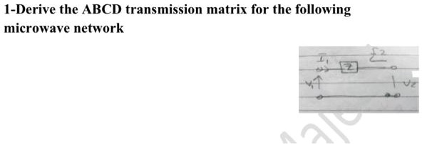 SOLVED: Derive the ABCD transmission matrix for the following microwave ...