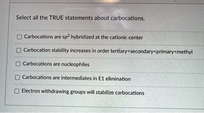SOLVED: Select all the TRUE statements about carbocations Carbocations ...