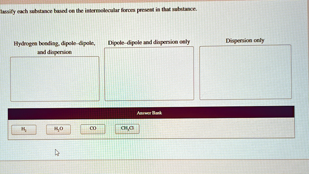 classify each substance based on the intermolecular forces present in ...