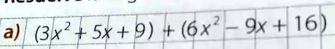 SOLVED: a) (3x2+ 5x+9) + (6x' 9x +16