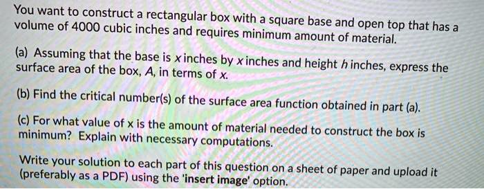 SOLVED: You want to construct a rectangular box with volume of 4000 cubic inches a square base ...