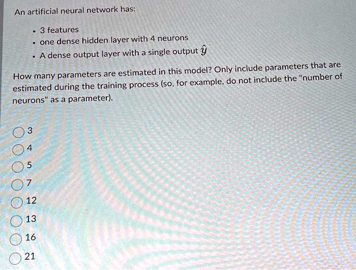SOLVED: An artificial neural network has: 3features one dense hidden layer with 4 neurons A ...