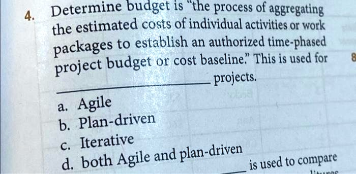4. Determine budget is "the process of aggregating the estimated costs ...