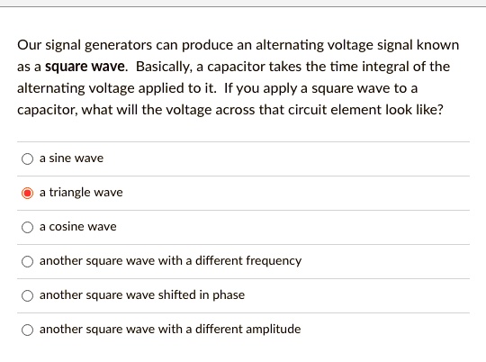 SOLVED: Our signal generators can produce an alternating voltage signal ...