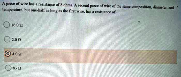 SOLVED: A piece of wire has a resistance of 8 ohms. A second piece of ...