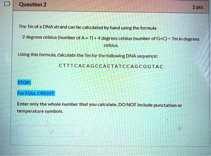 SOLVED:Question 2 2 pts The Tm of a DNA strand can be calculated by ...
