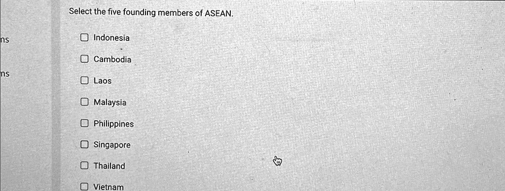 Select the five founding members of ASEAN. Indonesia Cambodia Laos ...