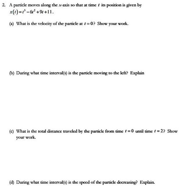 SOLVED: Particle moves 2long the A-axis o that 4t timc r()=r'-6*+91+11 position is given by What ...