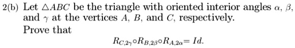 SOLVED: 2(b) Let AABC be the triangle with oriented interior angles ... SOLVED: 2(b) Let AABC be the triangle with oriented interior angles ...