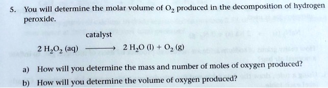 SOLVED: You will determine the molar volume of Oz produced in the decomposition of hydrogen ...