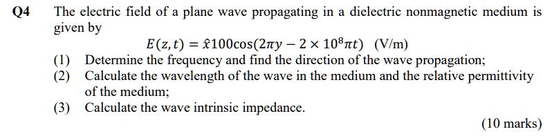 SOLVED: The electric field of a plane wave propagating in a dielectric nonmagnetic medium is ...
