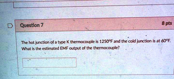 SOLVED: Question7 8 pts The hot junction of a type K thermocouple is ...