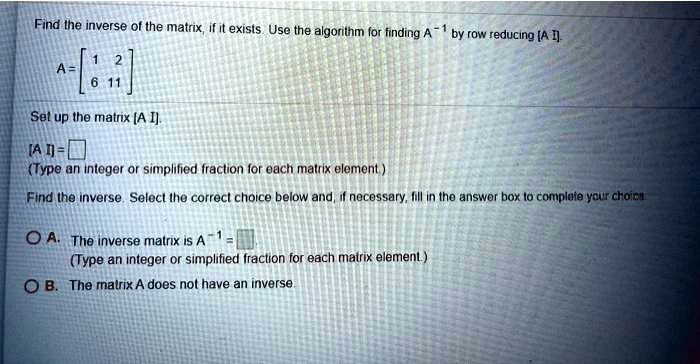 SOLVED:Find the inverse Of the matrix, If it exists Use the algorithm for finding A by rOw ...