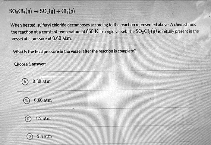 SOLVED: SOzCh(g) + SO2(g) + Ck(g) When heated, sulfuryl chloride ...