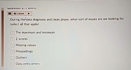 during the data diagnosis and clean phase what sort of issues are we looking for select all that ...