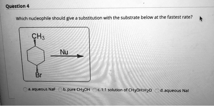 SOLVED: Which nucleophile should give substitution with the substrate ...