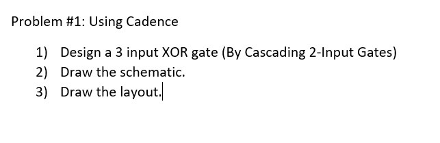SOLVED: Problem #1: Using Cadence 1) Design a 3-input XOR gate (By ...